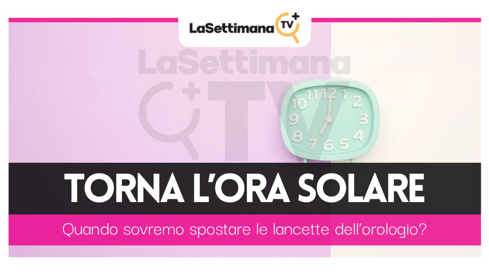 Torna l'ora solare: quando dovremmo spostare le lancette? - La Settimana TV