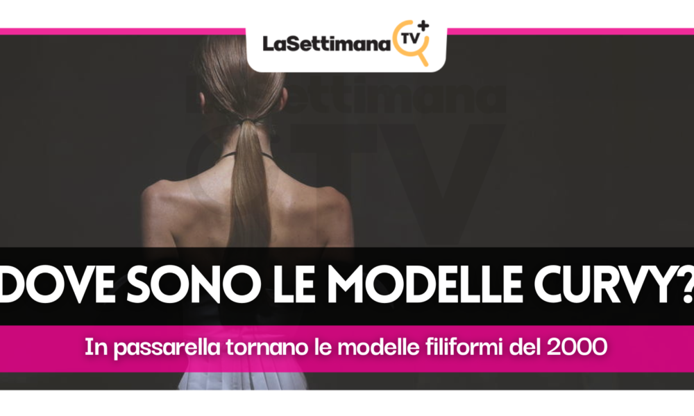 Le modelle curvy spariscono dalle sfilate: tornano le modelle filiformi ...