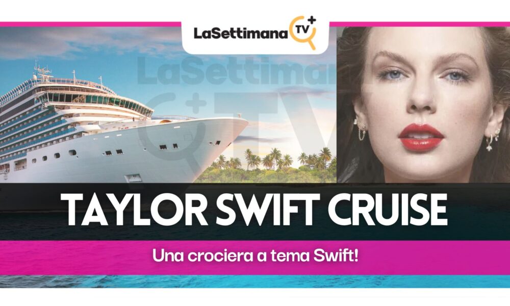 Taylor Swift Cruise – una nave da crociera a tema Swift – La Settimana TV