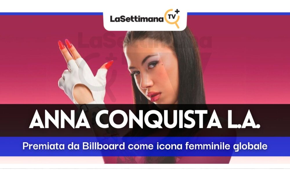 ANNA conquista Los Angeles: premiata da Billboard come icona femminile ...